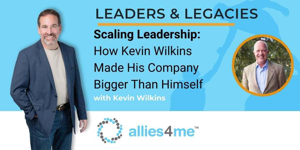 Episode #180: Scaling Leadership: How Kevin Wilkins Made His Company Bigger Than Himself